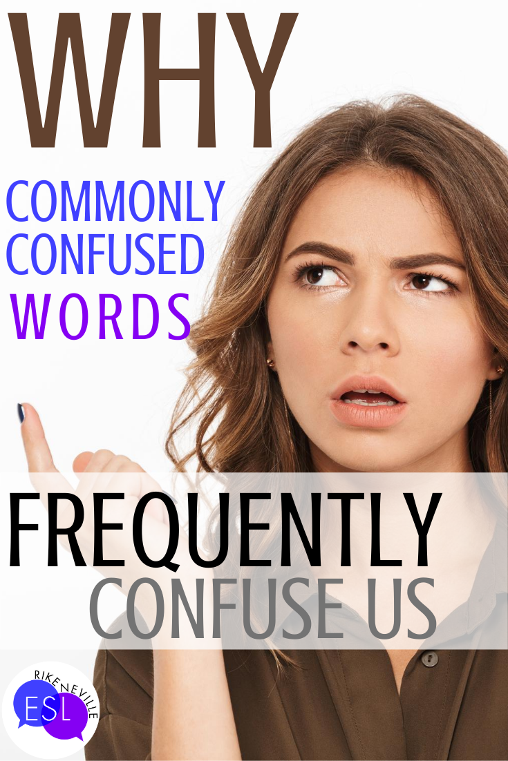 3 Legitimate Reasons Commonly Confused Words Often Confuse Us | Rike ...