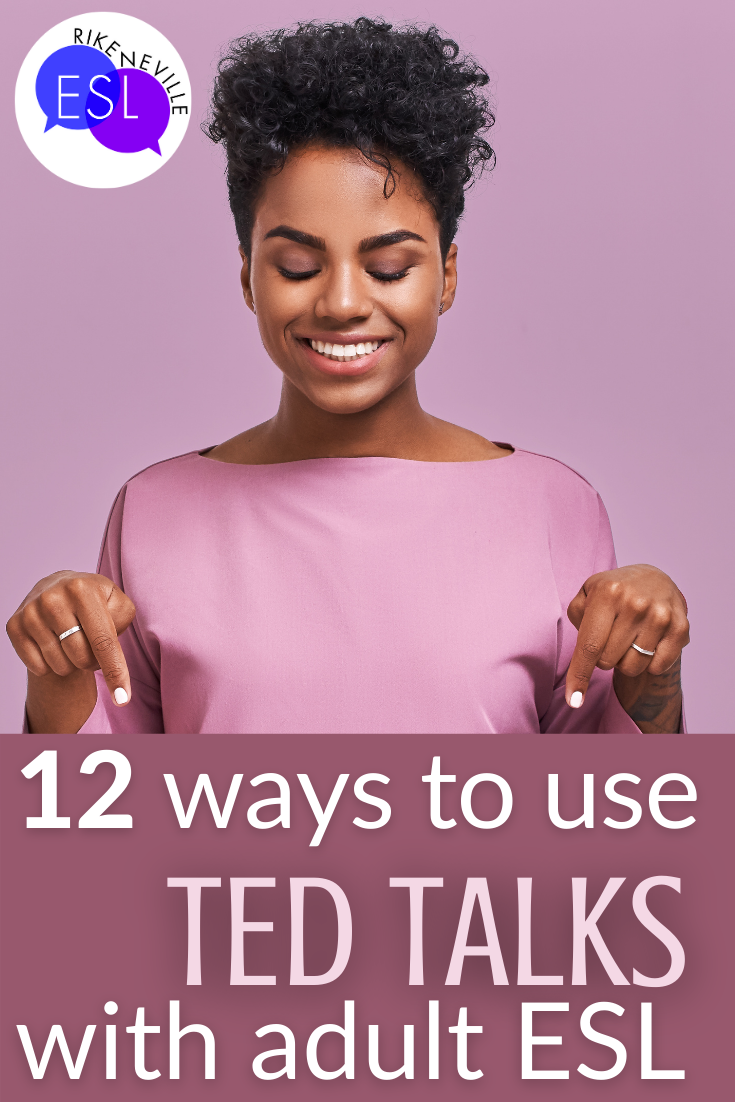12 Exciting Ways to Use TED Talks with Adult ESL | Rike Neville