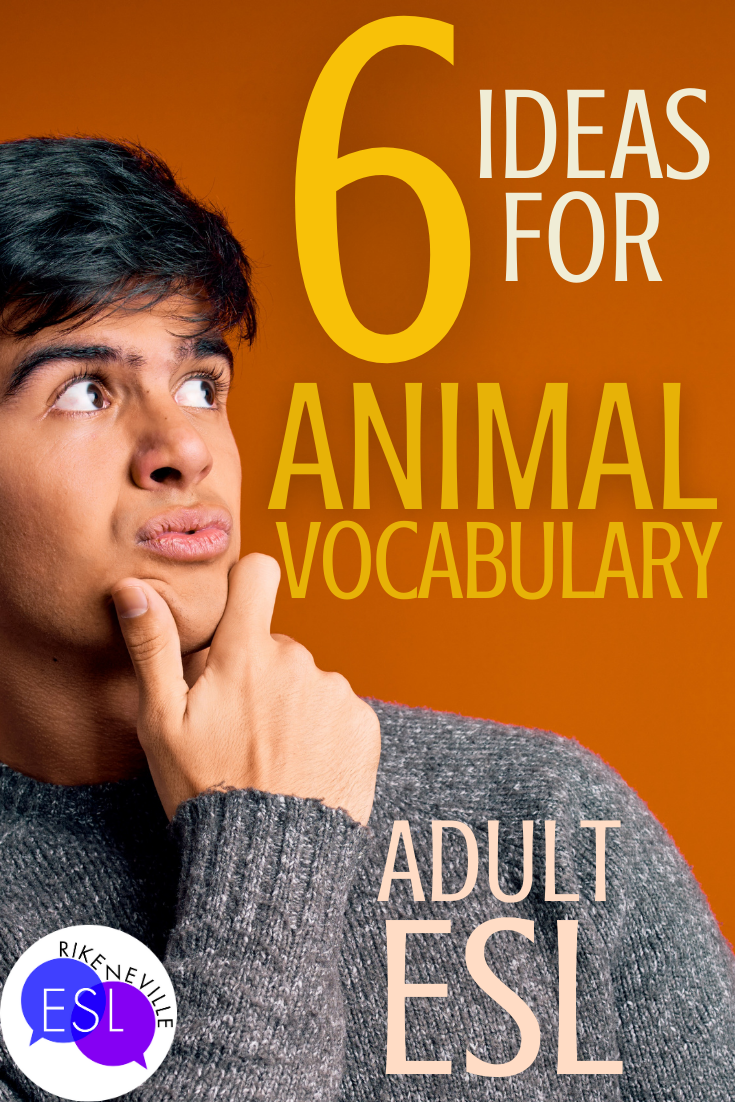 6 Incredible Ideas for Teaching Animal Vocabulary in Adult ESL | Rike ...