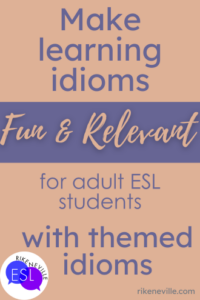 Teach Idioms to Adult ESL Students with Fun Strategies | Rike Neville